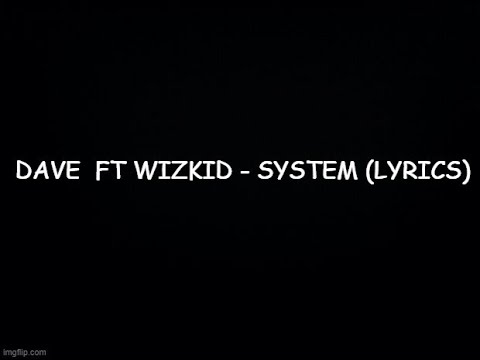 Dave ft. Wizkid - System (Lyrics video) - YouTube