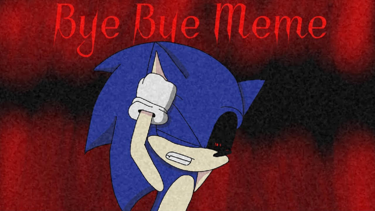 Sonic.exe bye bye meme//animation (Sonic the hedgehog) - YouTube