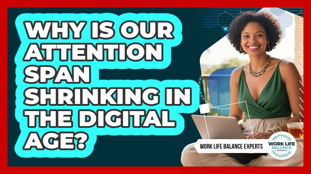 Why Is Our Attention Span Shrinking In The Digital Age? - Work Life ...