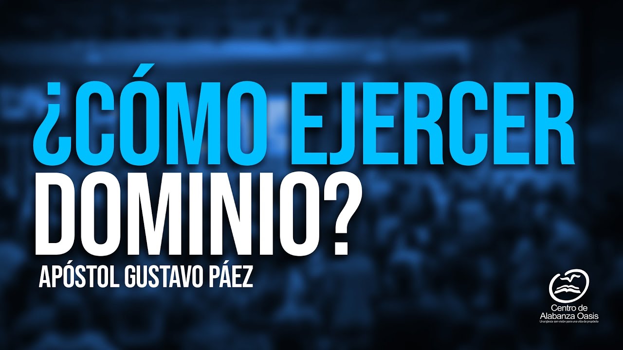 ¿CÓMO EJERCER DOMINIO? - APÓSTOL GUSTAVO PÁEZ - YouTube