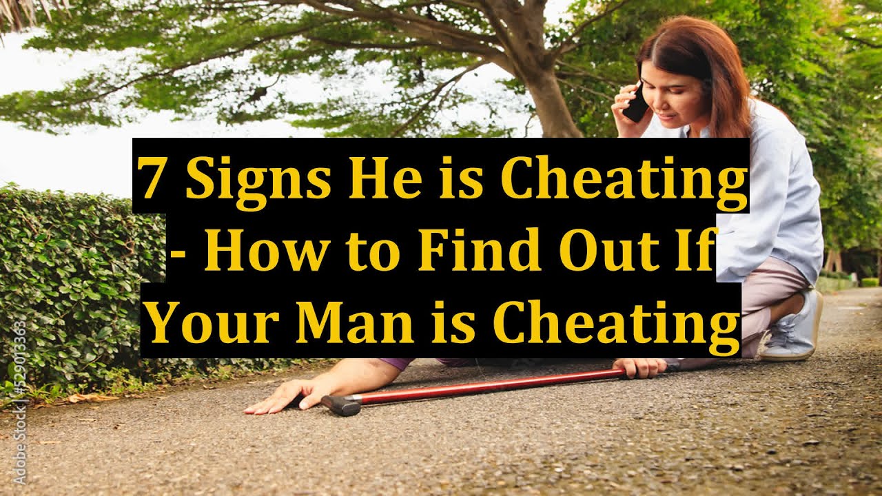 7 Signs He is Cheating - How to Find Out If Your Man is Cheating - YouTube