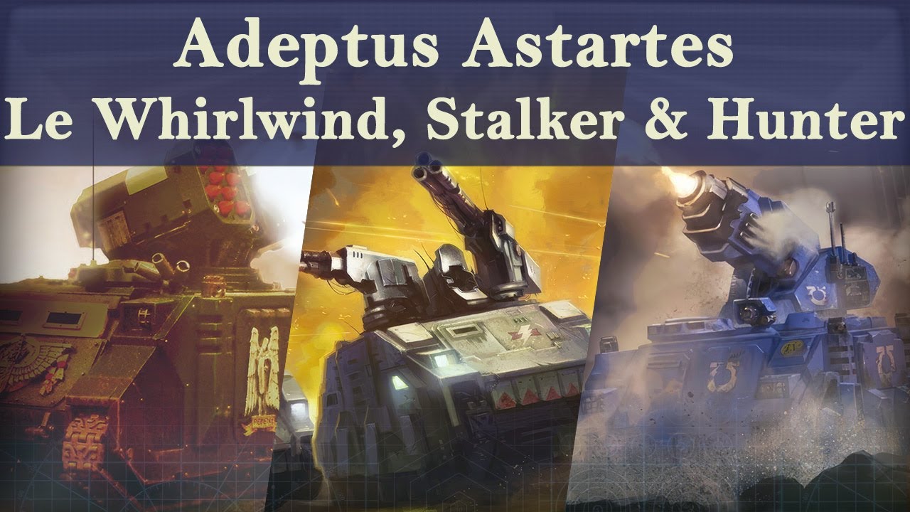 Lore Warhammer 40K - Adeptus Astartes - Le Whirlwind, Stalker & Hunter ...