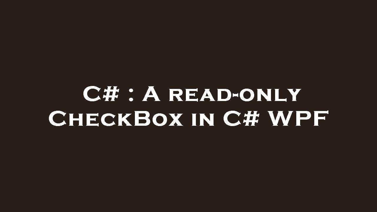 C# : A read-only CheckBox in C# WPF - YouTube