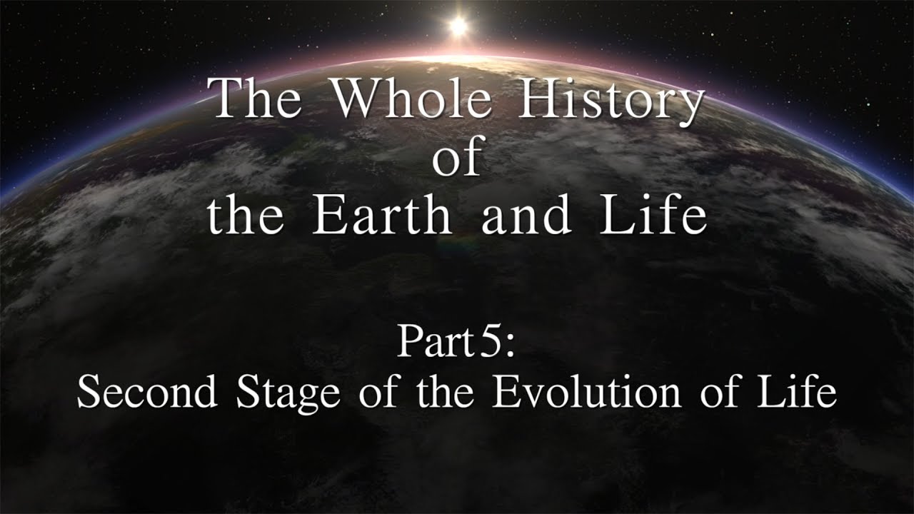 The Whole History of the Earth and Life Part5:Second Stage of Evolution ...