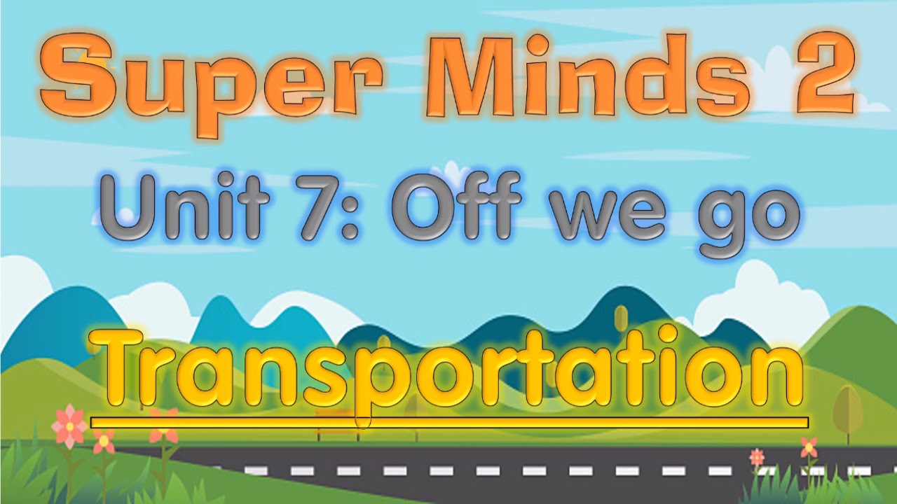 Super Minds 2 Unit 7: Transportation (Vocabulary) - YouTube