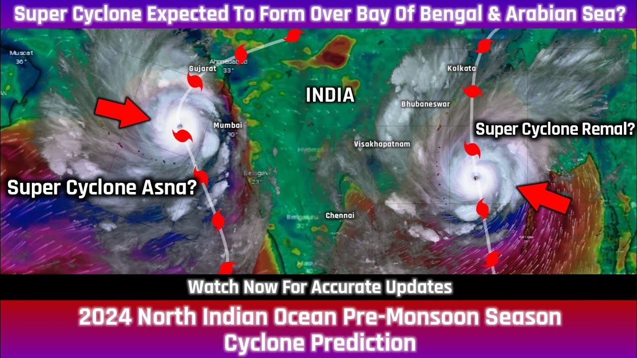 2024 Pre-Monsoon Cyclone Forecast | Super Cyclone Expected To Form Over ...