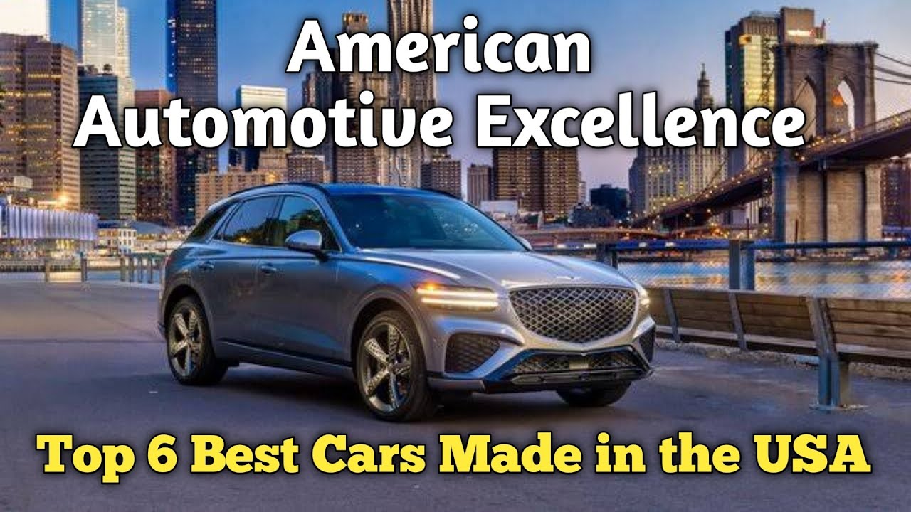 Top 6 Best Cars Made in the USA: American Automotive Excellence - YouTube