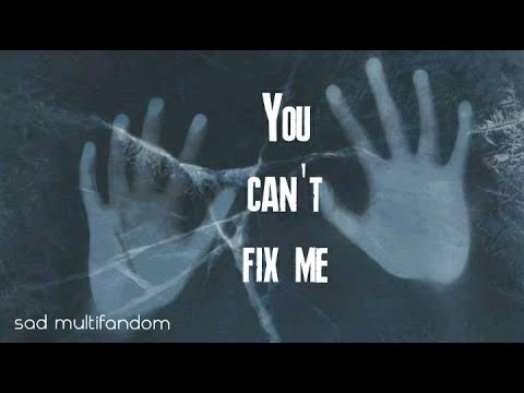 You Can't Fix Me | Sad Multifandom - YouTube