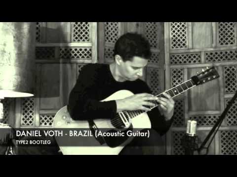 DANIEL VOTH - BRAZIL (ACOUSTIC GUITAR) ( TYPE2 BOOTLEG) - YouTube