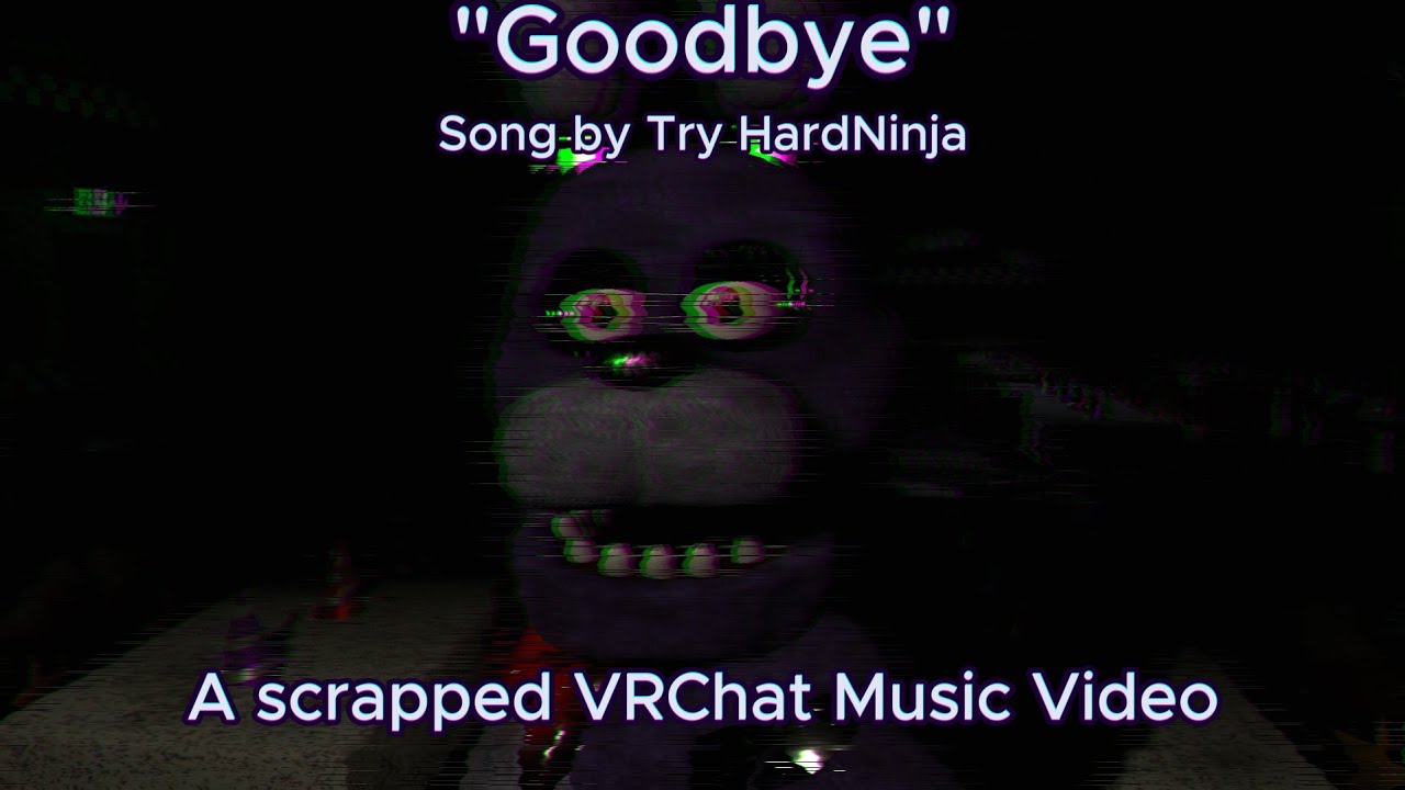 "Goodbye" by @TryHardNinja / A scraped VRChat music video by Grand ...