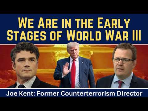 Joe Kent: Escalation Against Iran & Russia — We Have Entered the Early Stages of World War III