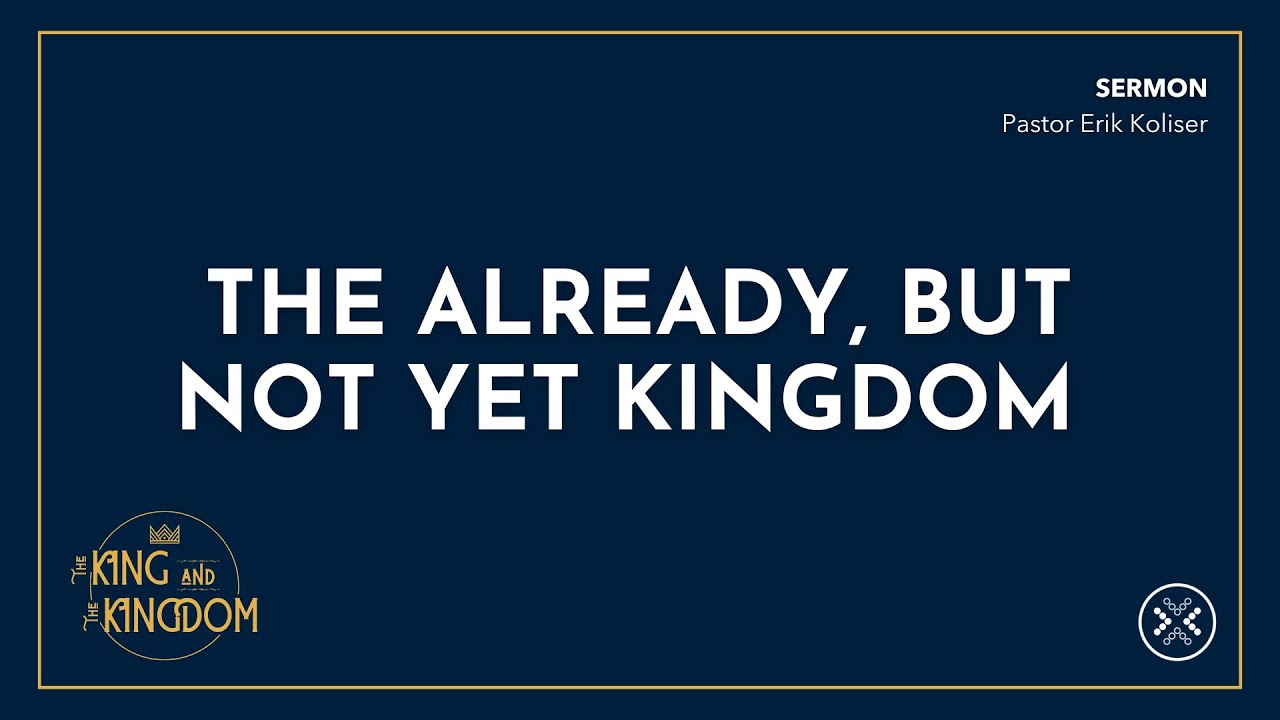 The Already, But Not Yet Kingdom - Erik Koliser - YouTube
