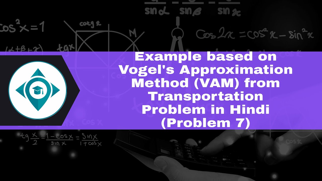 Example based on Vogel's Approximation Method (VAM) from Transportation ...