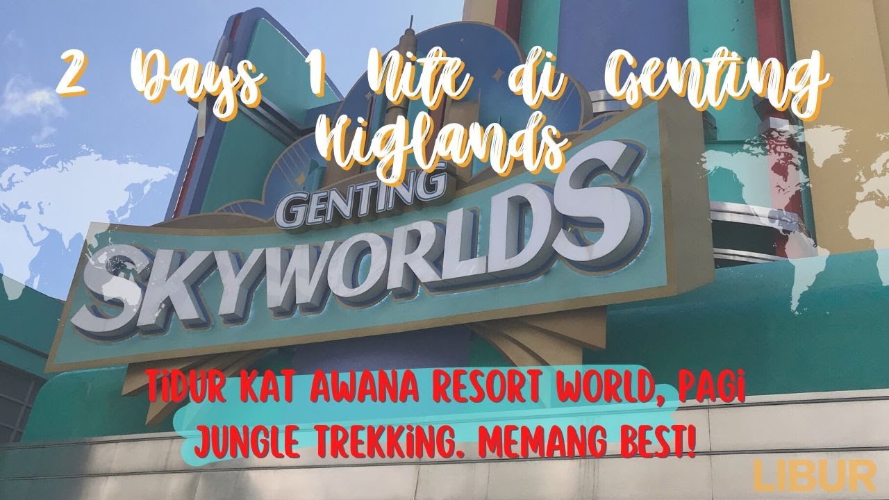 2 Days 1 Nite Di Genting Highlands, Tidur Di Awana Resort World, Pagi ...