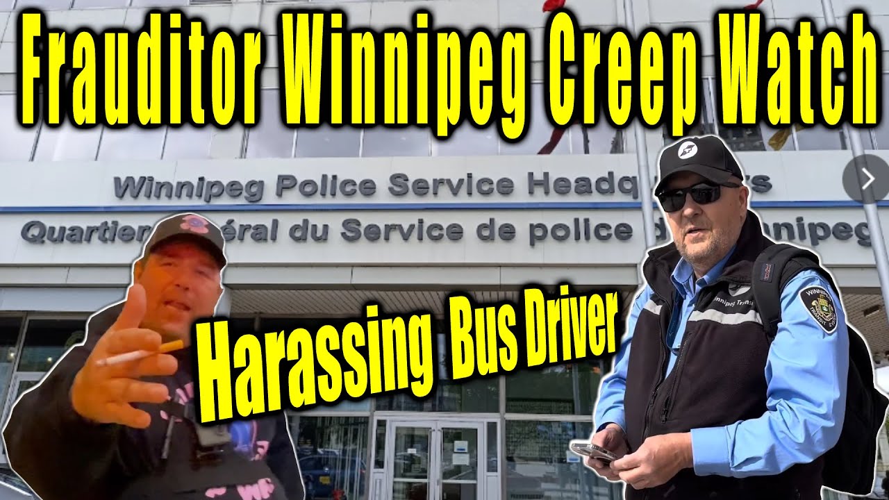 Frauditor Winnipeg Creep Watch Harassing Bus Driver on the Streets of ...