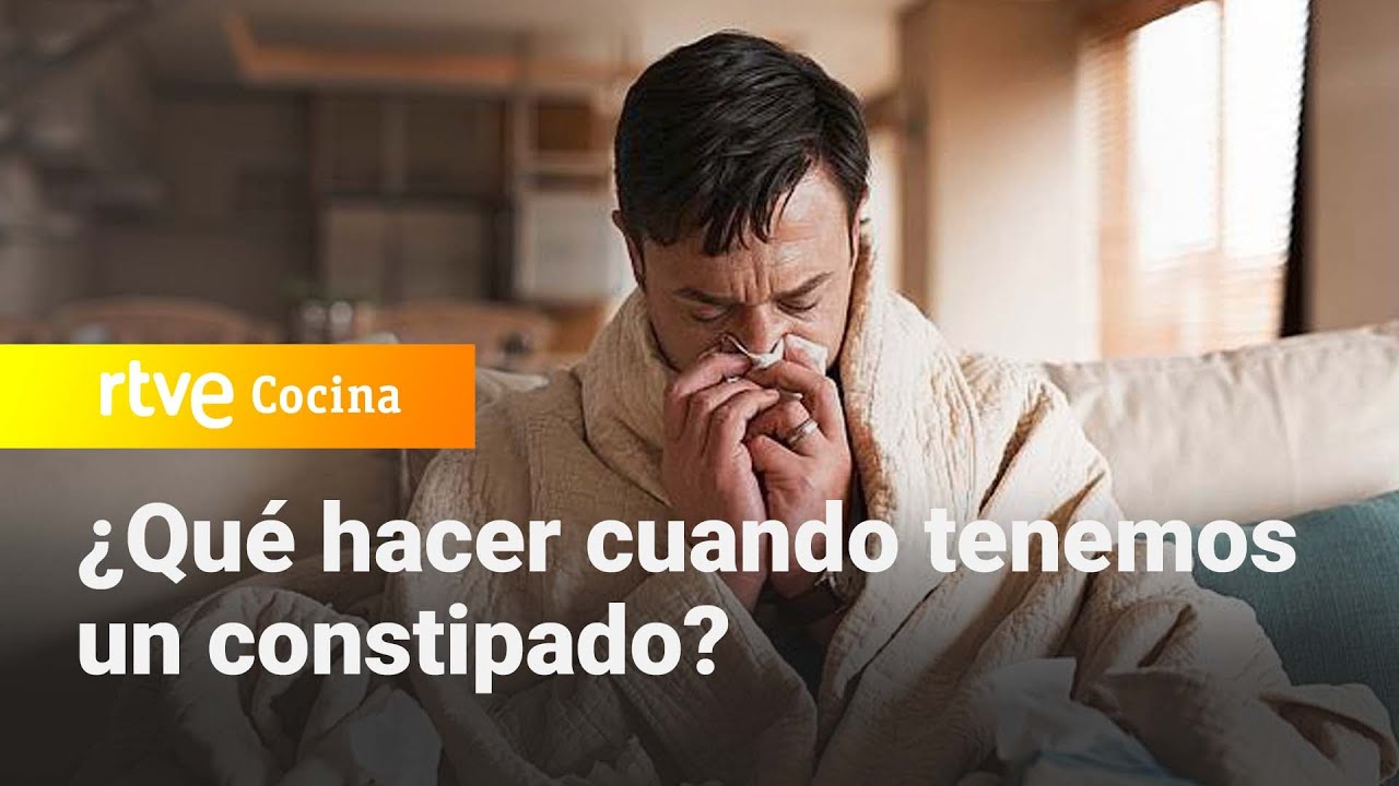 ¿Qué hacer cuando tenemos un constipado? - Saber Vivir | RTVE Cocina ...
