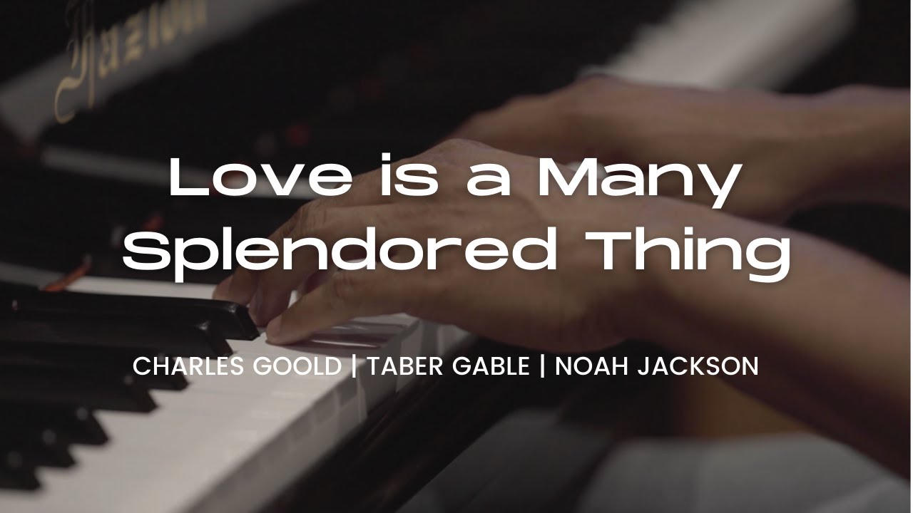 LOVE IS A MANY SPLENDORED THING - Charles Goold, Noah Jackson, Taber Gable - YouTube