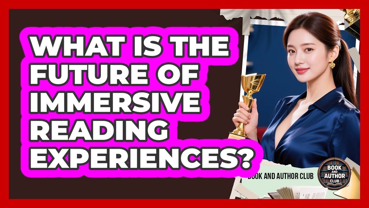 What Is The Future Of Immersive Reading Experiences? - Book and Author ...