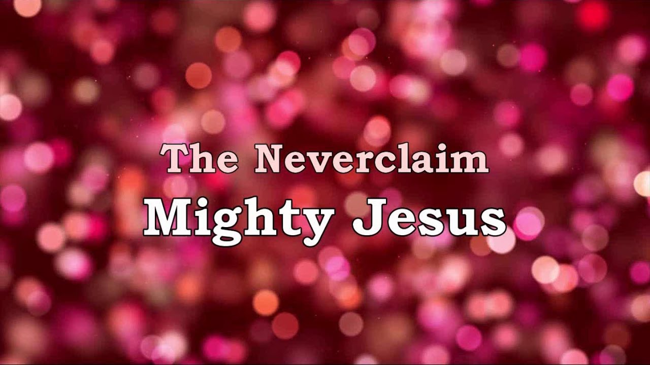 Mighty Jesus - The Neverclaim (lyric video) HD - YouTube