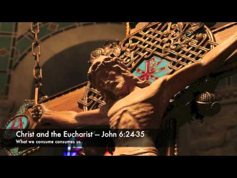 Christ and the Eucharist: What We Consume Consumes Us - YouTube