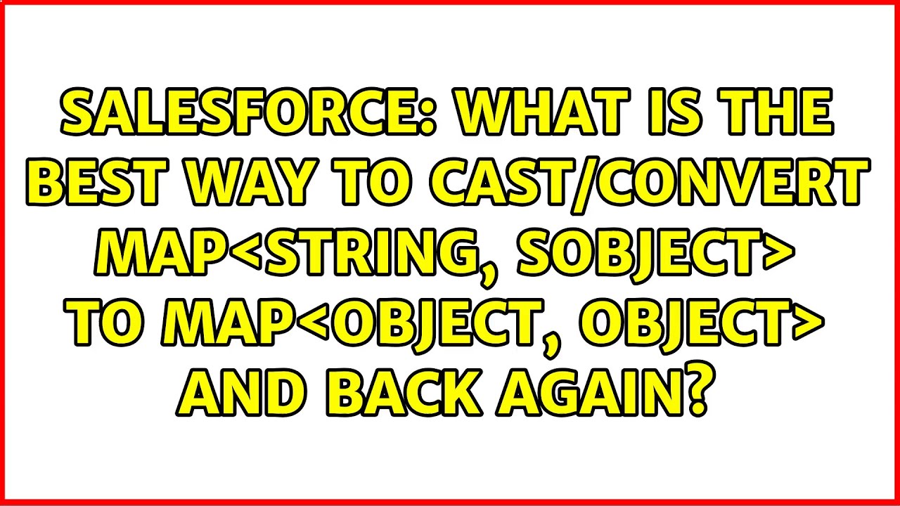 What Is The Best Way To Cast convert Map String SObject To Map Object What Is The Best Way To Cast convert Map String SObject To Map Object