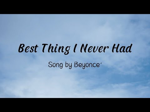 Best Thing I Never Had - Beyoncé - YouTube