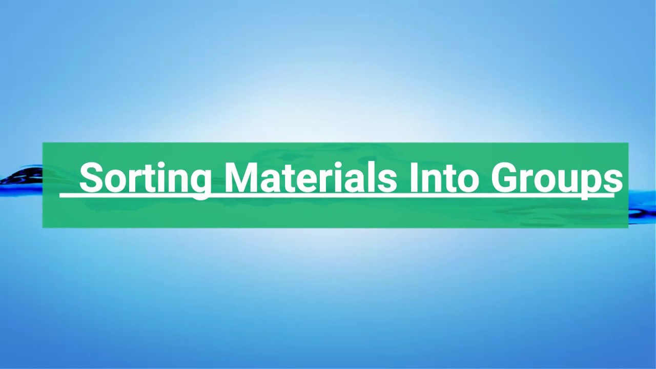 Sorting Materials Into Group: Objects Around Us & Properties of ...