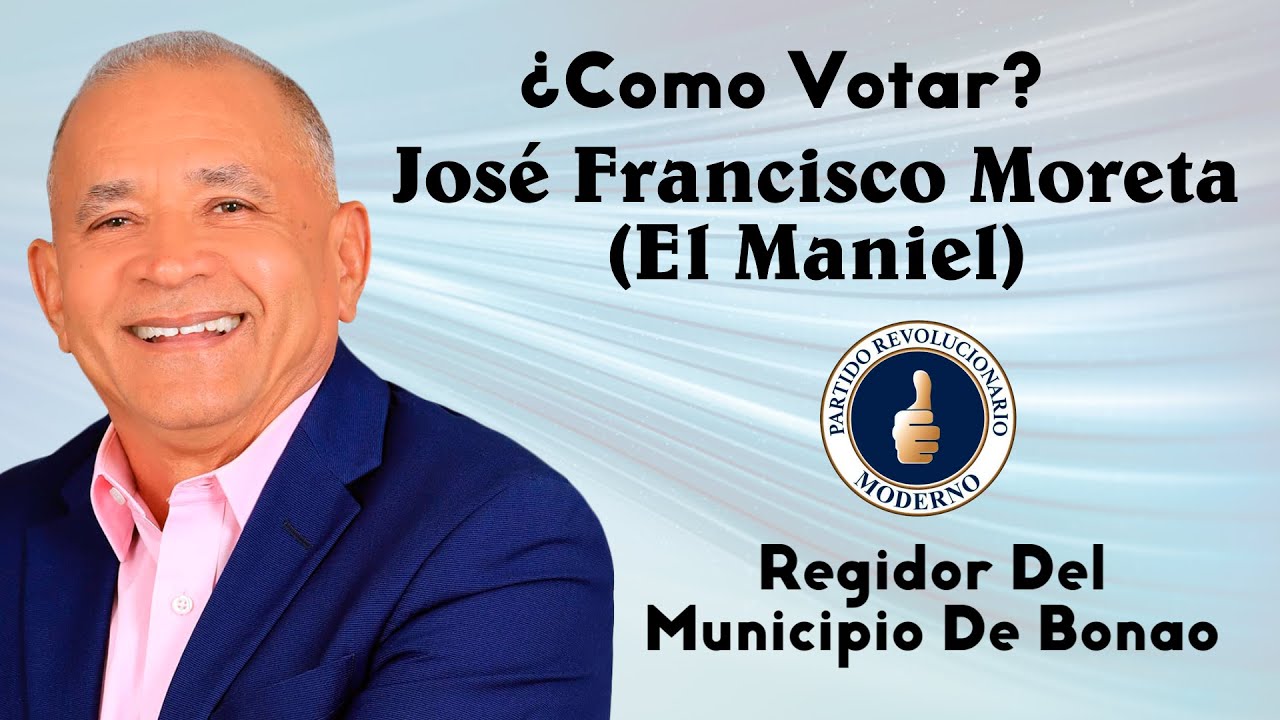 Como Votar Por José Francisco Moreta (El Maniel) Para Regidor Por Bonao ...