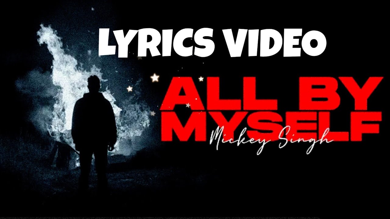 ALL BY MYSELF (Lyrics Video) - Mickey Singh - YouTube