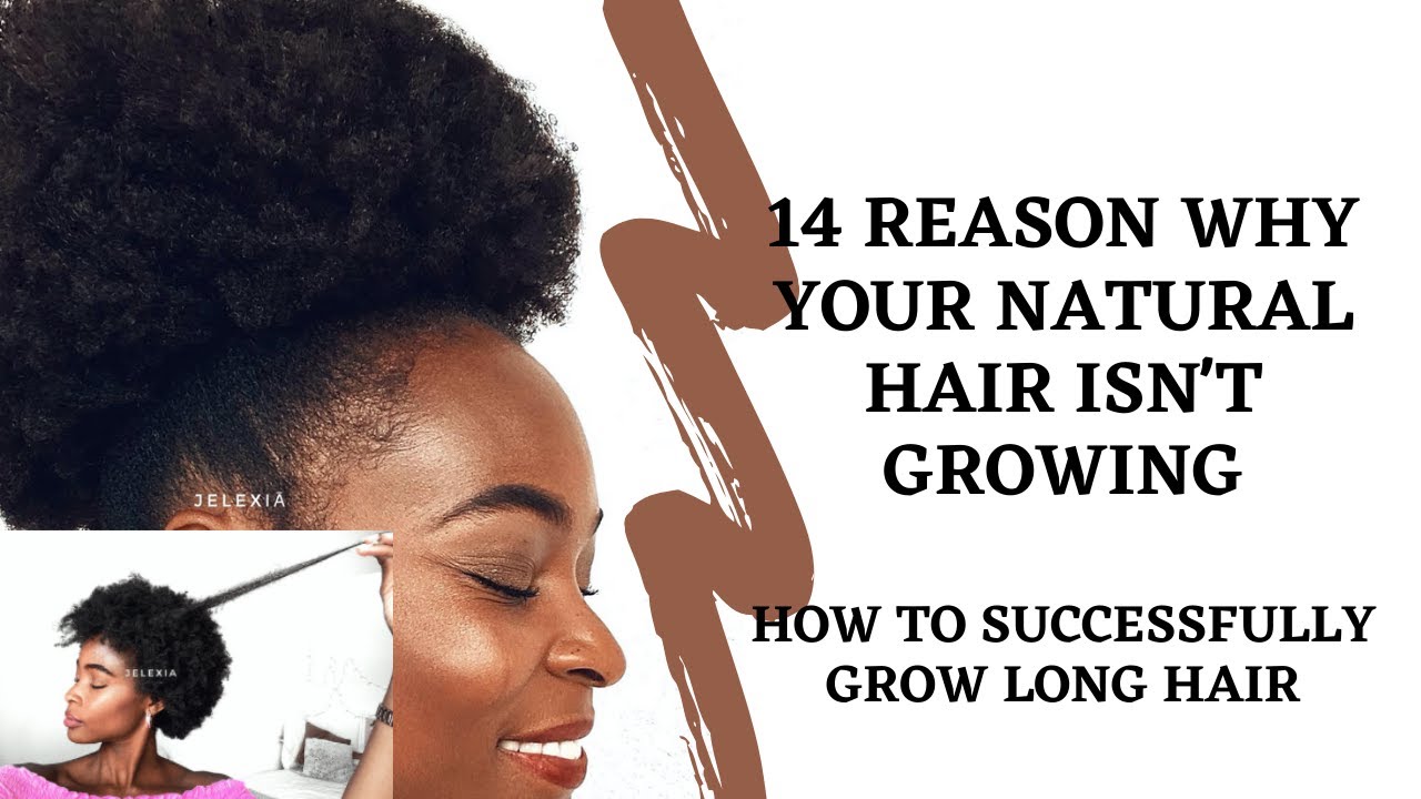 14 REASONS WHY YOUR NATURAL HAIR MAY NOT BE GROWING| How to grow your ...