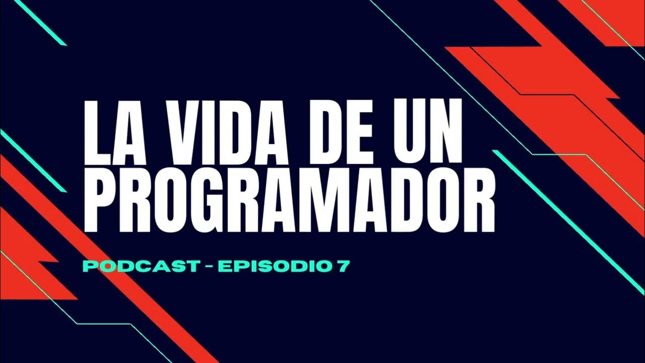 Podcast - La vida de un Programador - Episodio 7: Primeros pasos como ...