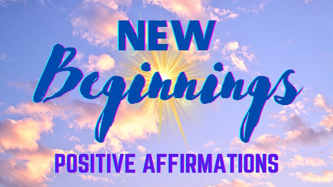 Affirmations For New Beginnings | New Start with New Energy | Positive ...