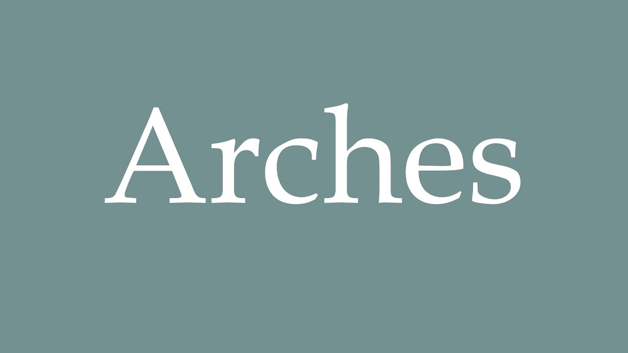 How to Pronounce ''Arches'' Correctly in French - YouTube