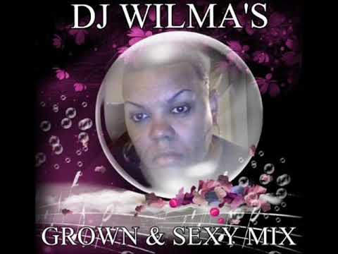 DJ WILMA'S GROWN & SEXY MIX - YouTube
