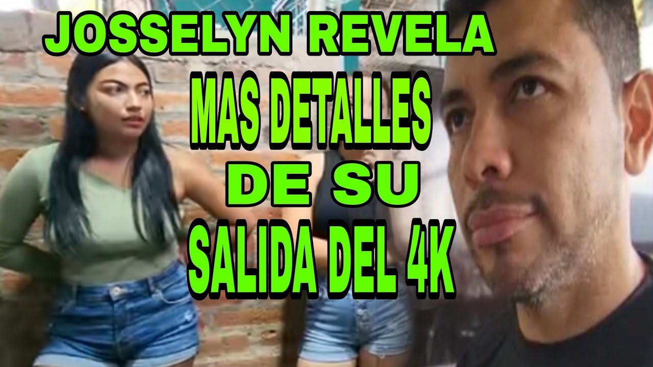 JOSSELYN REVALA MAS DETALLES DE LA SALIDA DEL 4K Y PORQUE MAS /el ...