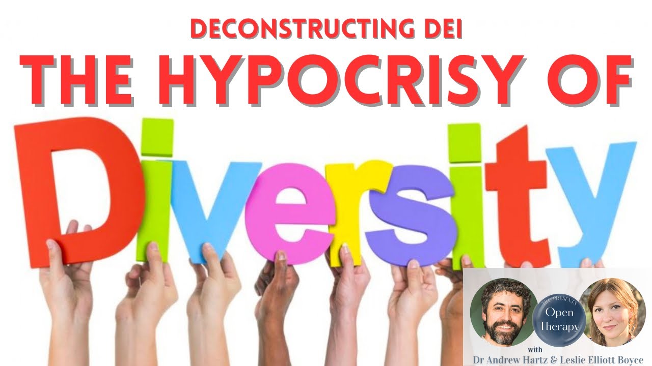 Deconstructing DEI - The Hypocrisy of Diversity: Open Therapy with Dr ...