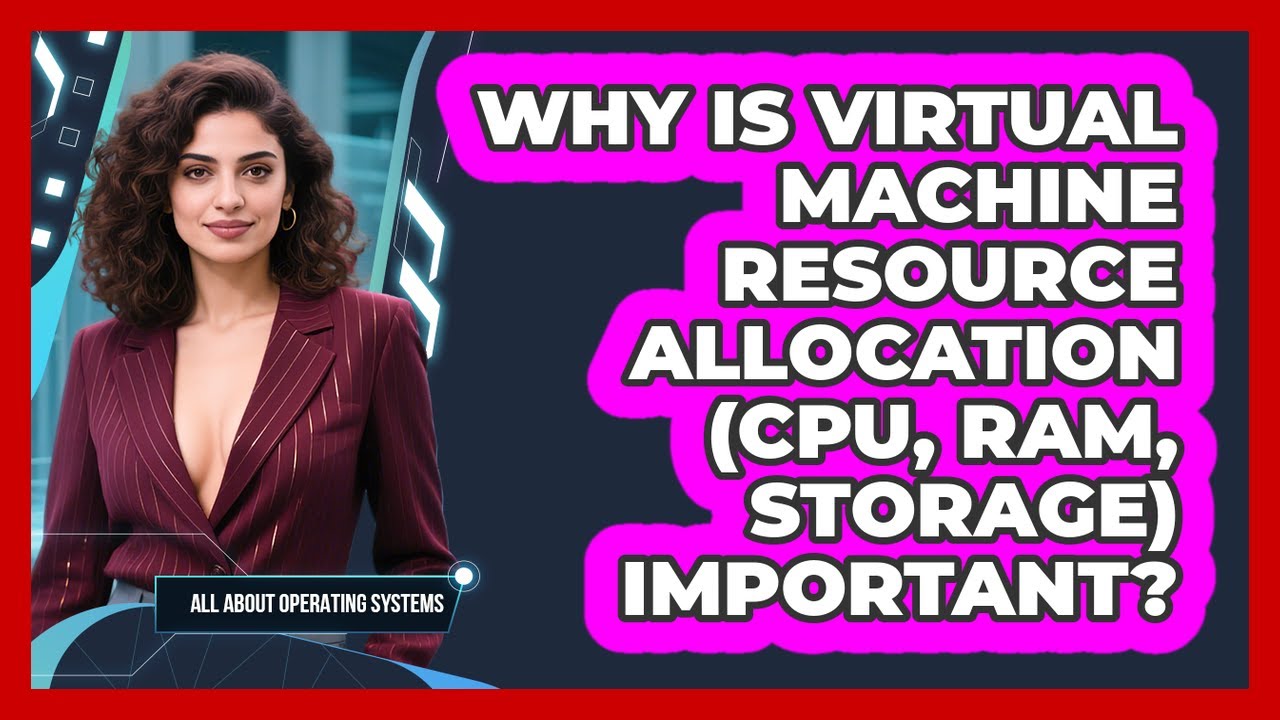 Why Is Virtual Machine Resource Allocation (CPU, RAM, Storage ...