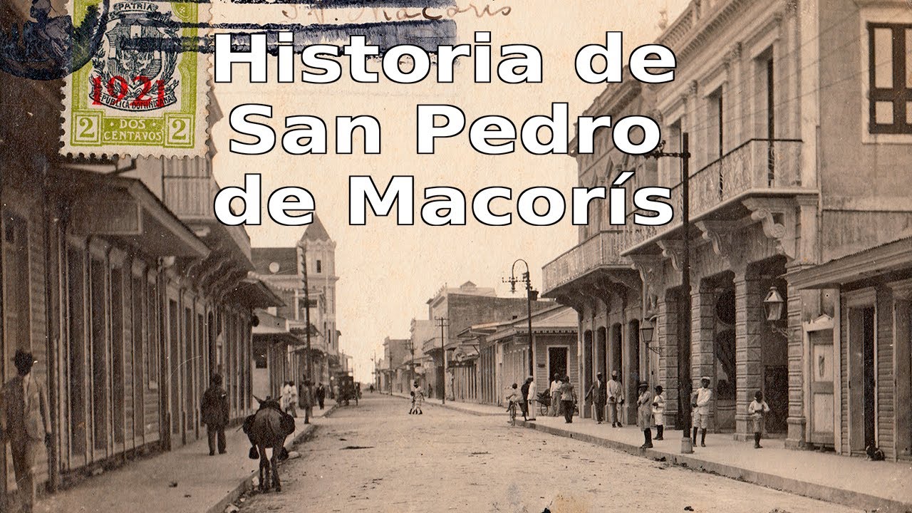 HISTORIA DE SAN PEDRO DE MACORÍS - YouTube
