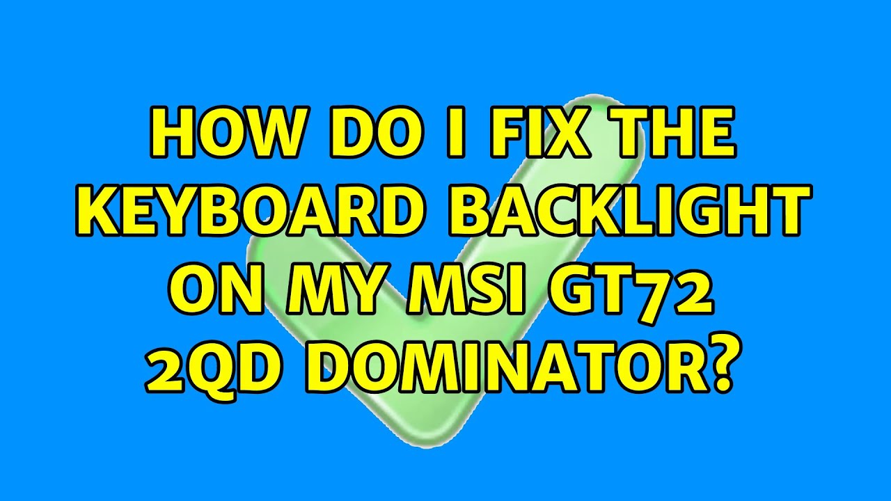 How Do I Fix The Keyboard Backlight On My MSI GT72 2QD Dominator 3 how-do-i-fix-the-keyboard-backlight-on-my-msi-gt72-2qd-dominator-3