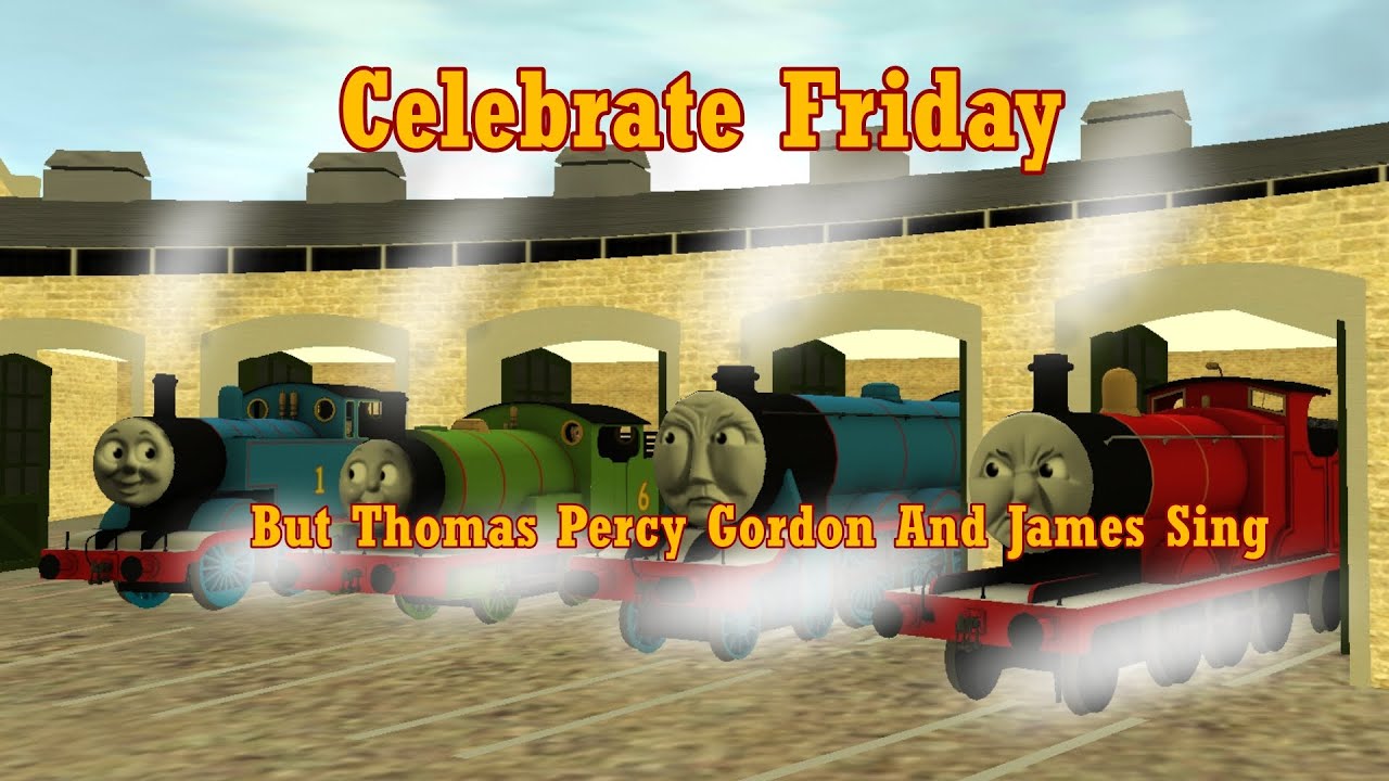 Celebrate Friday (Fill Up But Thomas Percy Gordon And James Sing It ...