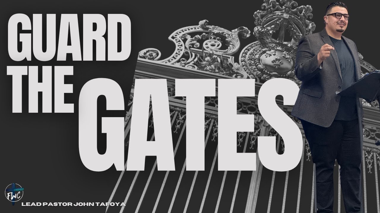 Guard The Gates | Lead Pastor John Tafoya | FWC Sunday Service - YouTube
