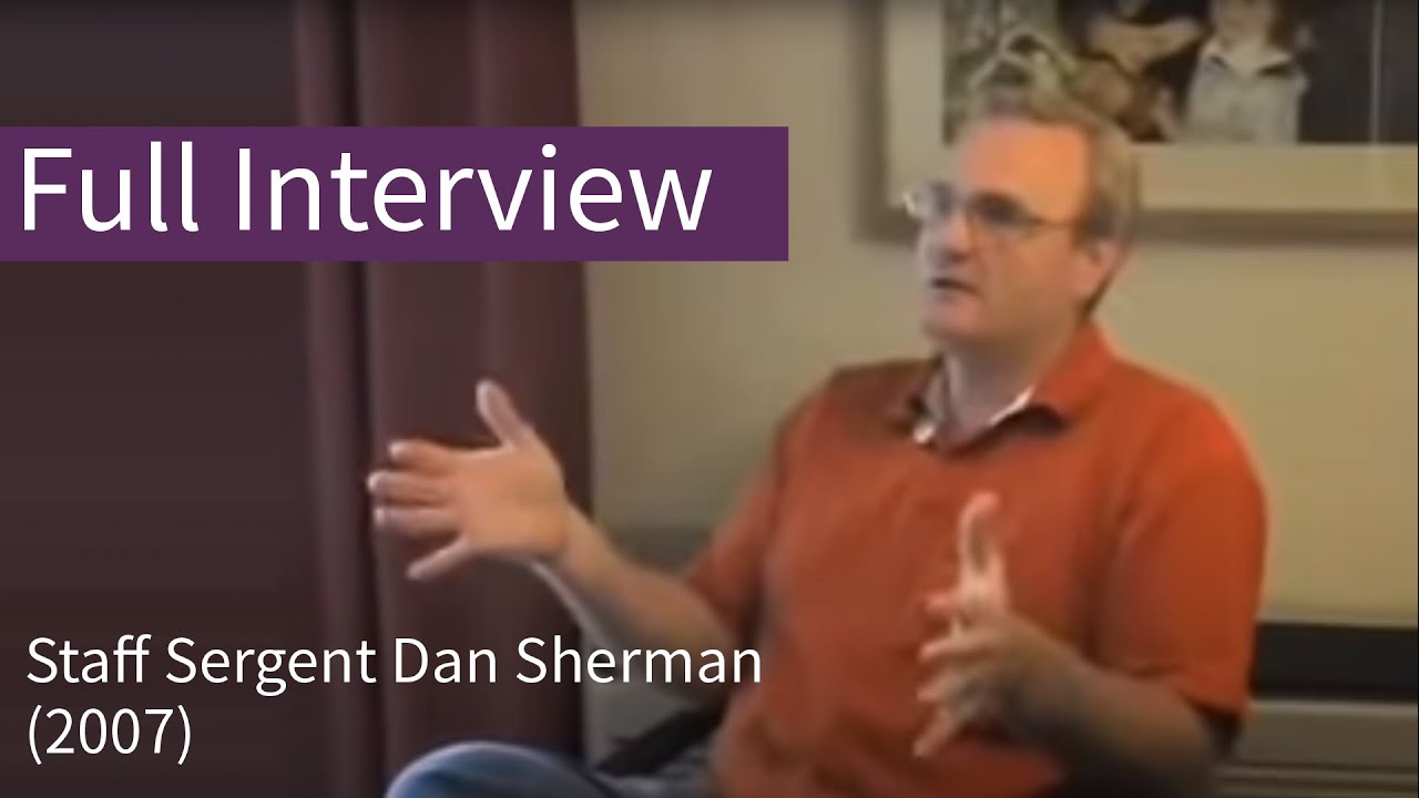 Full Interview - Staff Sergeant Dan Sherman (2007) - YouTube
