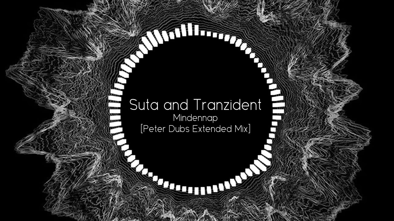 Suta and Tranzident - Mindennap (Peter Dubs Extended Mix) - YouTube