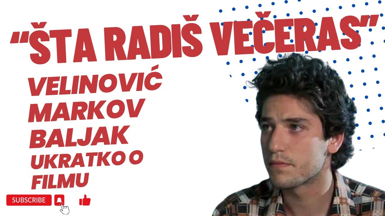 "Šta radiš večeras" Velinović Markov Baljak ukratko o filmu - YouTube