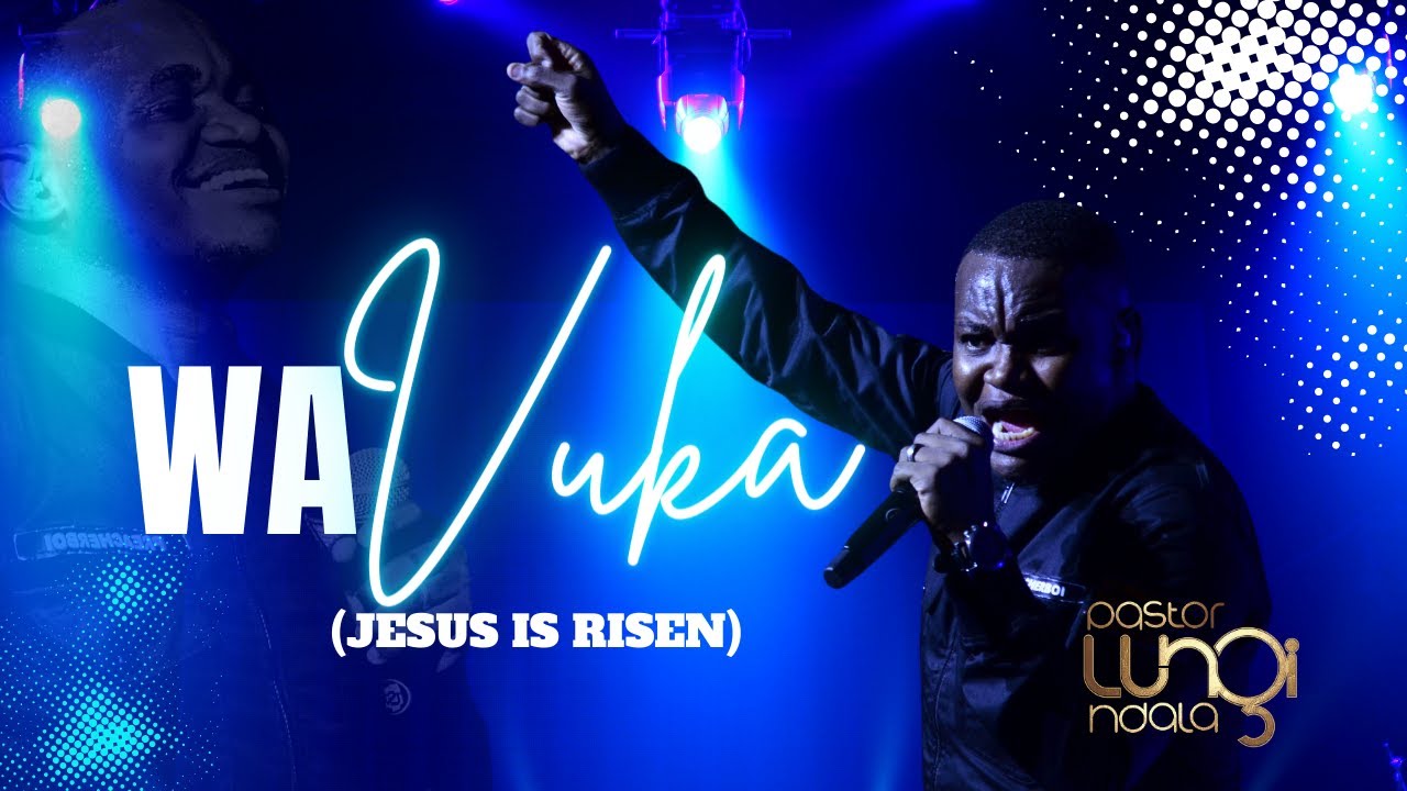 Pastor Lungi Ndala - Wa Vuka (He Rose) - YouTube Music
