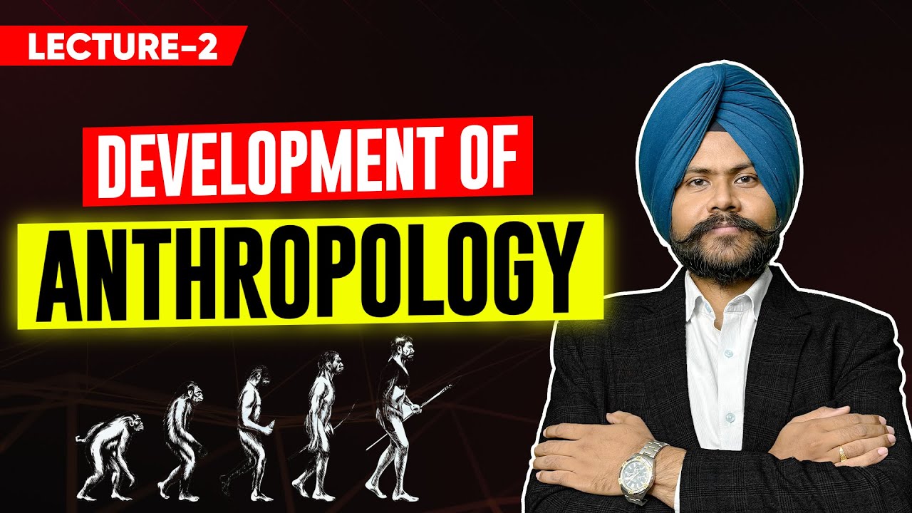 Anthropology Lecture 2- Development of Anthropology for UPSC Mains ...