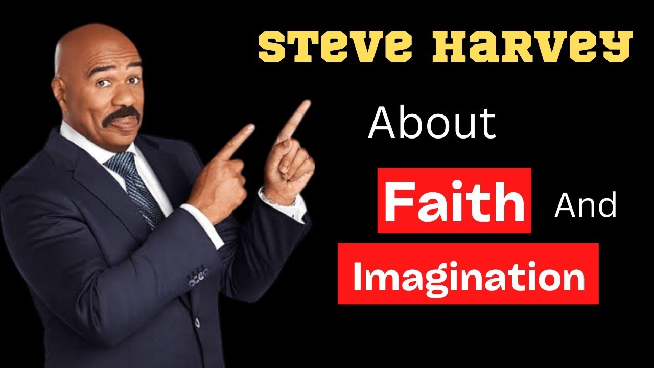 Steve Harvey About Imagination And Faith For Successful | Imagination ...