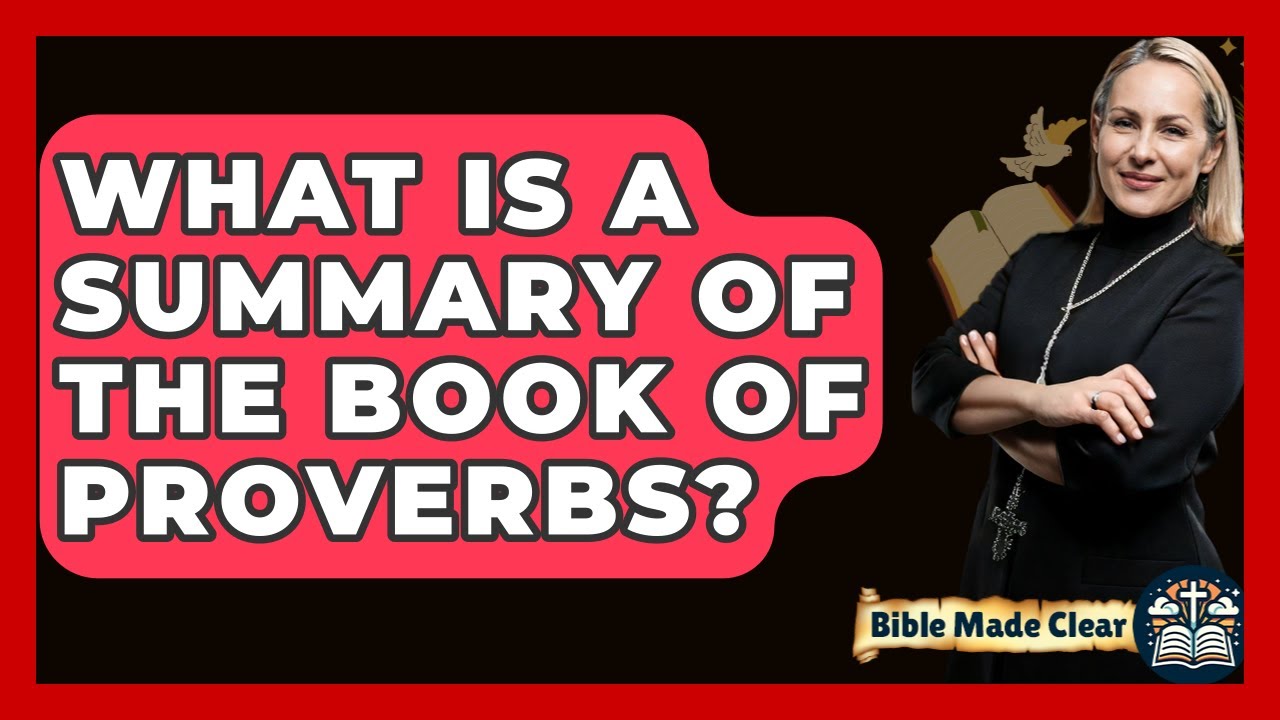 What Is A Summary Of The Book Of Proverbs? - BibleMadeClear.com - YouTube