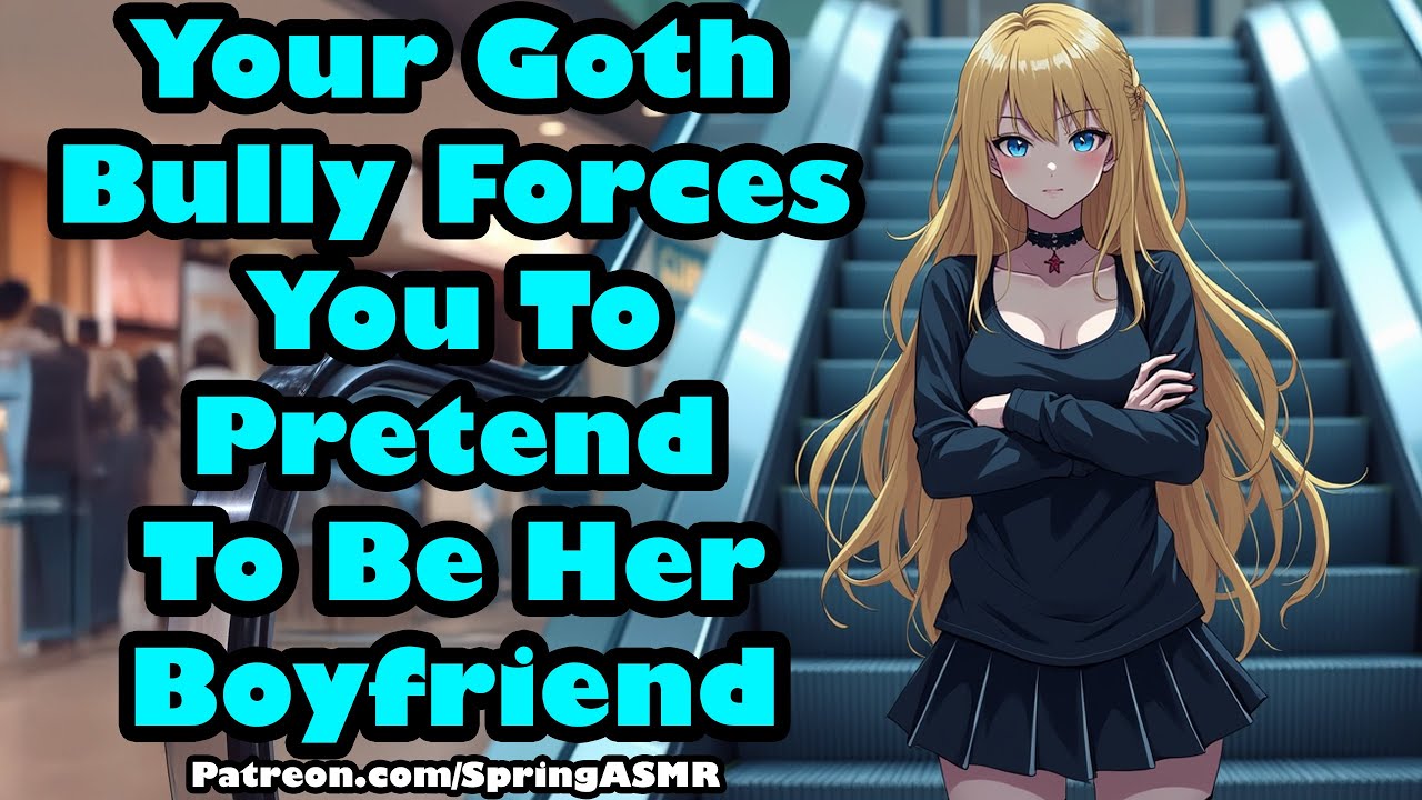 Your Goth Bully Forces You To Pretend To Be Her Boyfriend [F4M] [ASMR ...