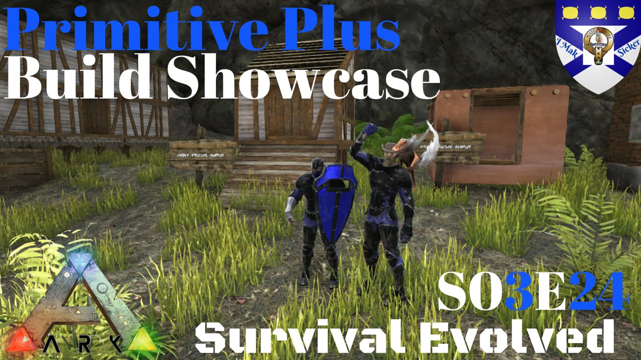 Ark Survival Evolved S03E24 "Primitive Plus Build Showcase ...